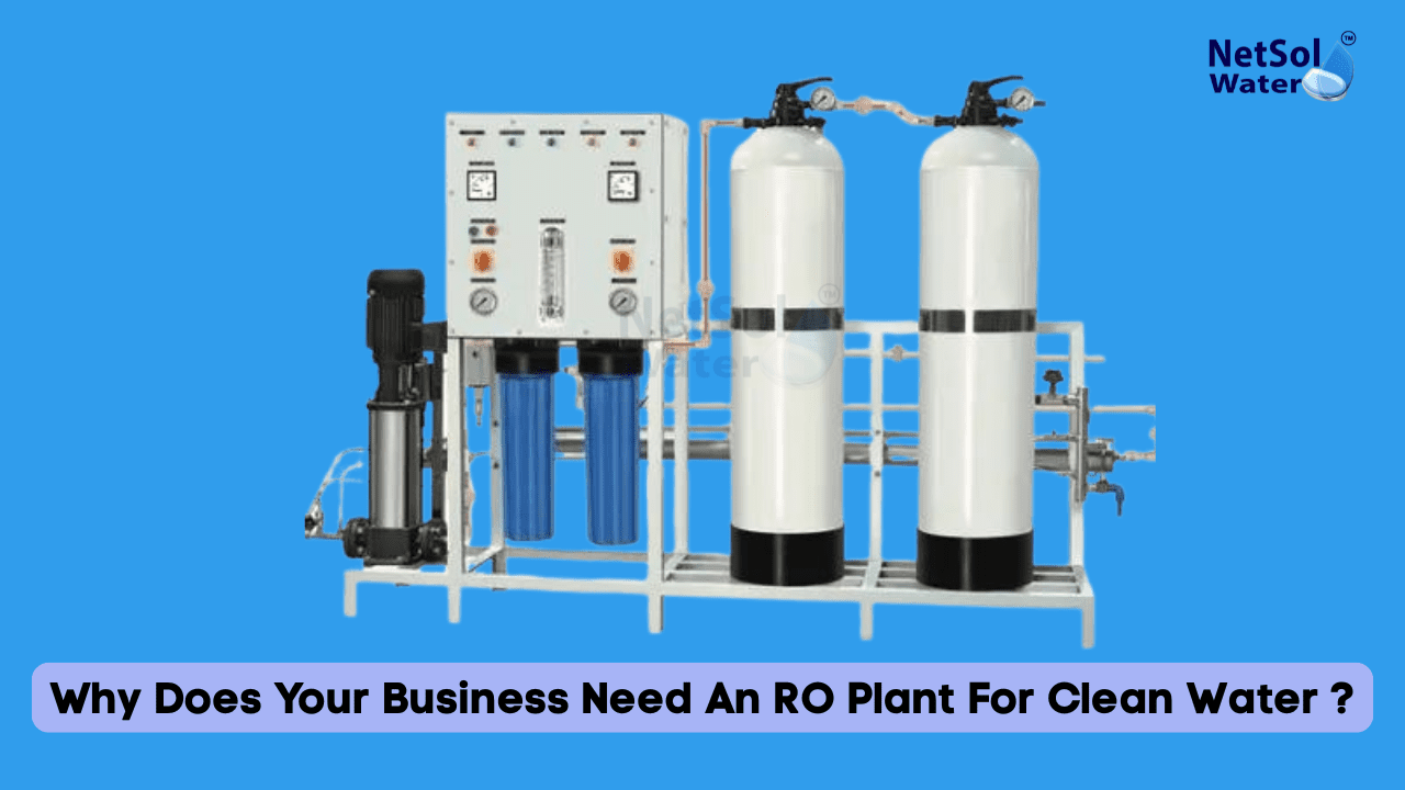 Why Does Your Business Need An RO Plant For Clean Water